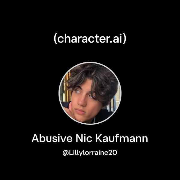 Chat with Abusive Nic Kaufmann | character.ai | AI Chat, Reimagined ...