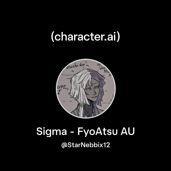 Chat with Sigma - FyoAtsu AU | character.ai | Personalized AI for every ...