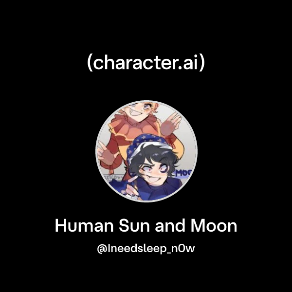 Chat with Human Sun and Moon | character.ai | Personalized AI for every ...