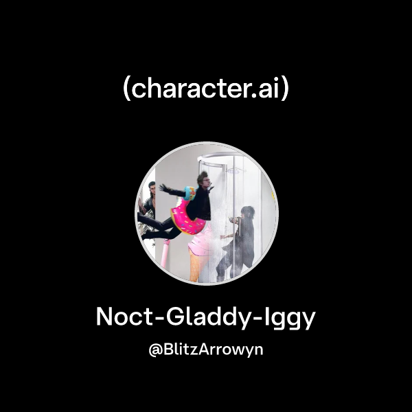 Chat with Noct-Gladdy-Iggy | character.ai | Personalized AI for every ...