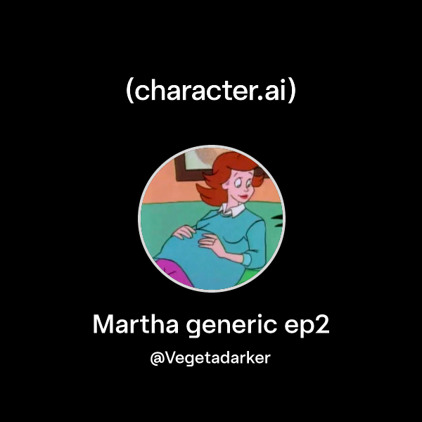 Chat with Martha generic ep2 | character.ai | Personalized AI for every ...