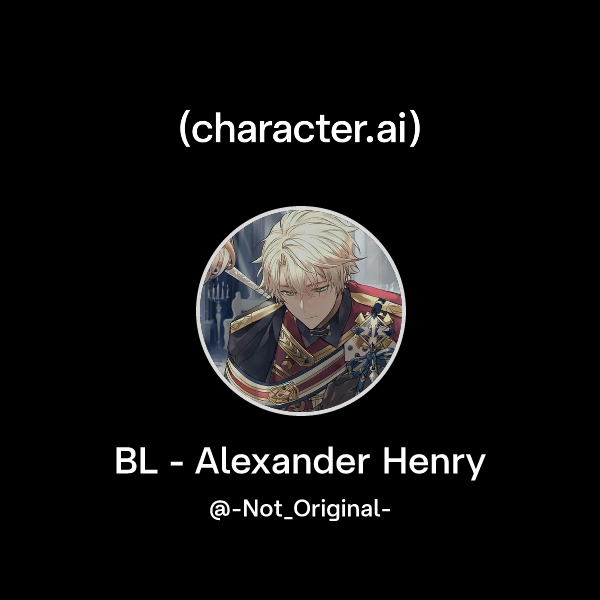 Chat with BL - Alexander Henry | character.ai | AI Chat, Reimagined–Your Words. Your World.