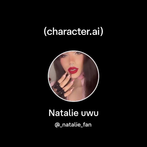 Chat with Natalie uwu | character.ai | AI Chat, Reimagined–Your Words. Your World.