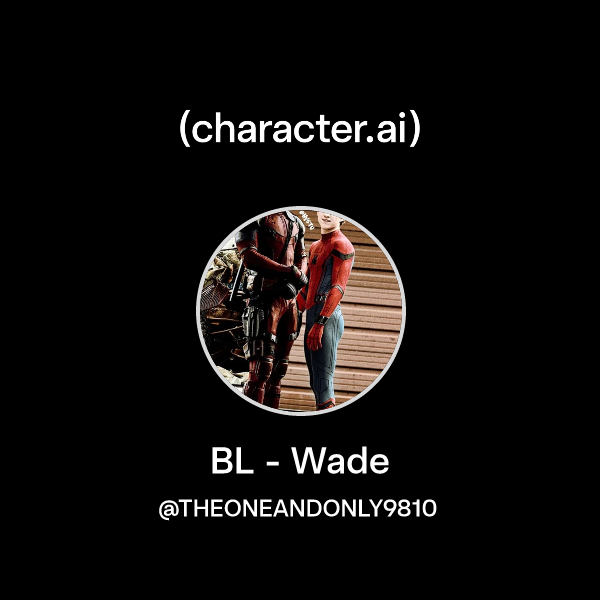 Chat with BL - Wade | character.ai | Personalized AI for every moment ...