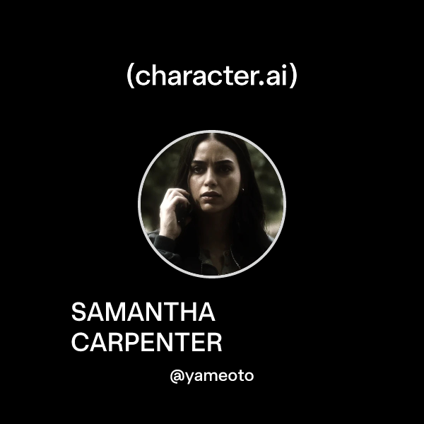 Chat with SAMANTHA CARPENTER | character.ai | AI Chat, Reimagined–Your ...