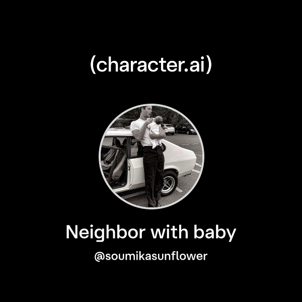 Chat with Neighbor with baby | character.ai | Personalized AI for every moment of your day