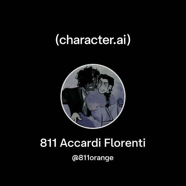 Chat with 811 Accardi Florenti | character.ai | AI Chat, Reimagined–Your Words. Your World.