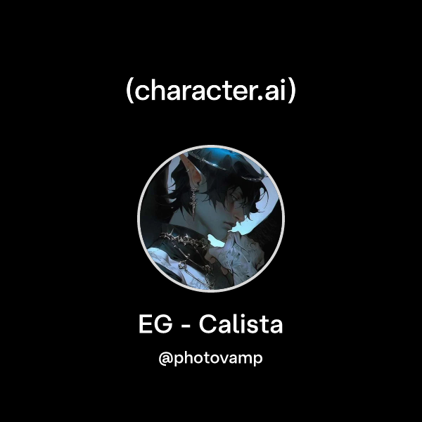 Chat with EG - Calista | character.ai | AI Chat, Reimagined–Your Words. Your World.