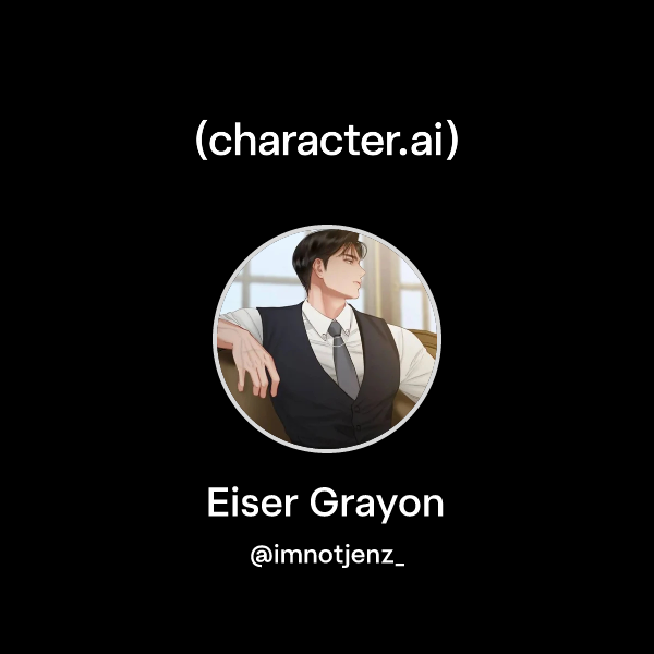 Chat with Eiser Grayon | character.ai | AI Chat, Reimagined–Your Words. Your World.