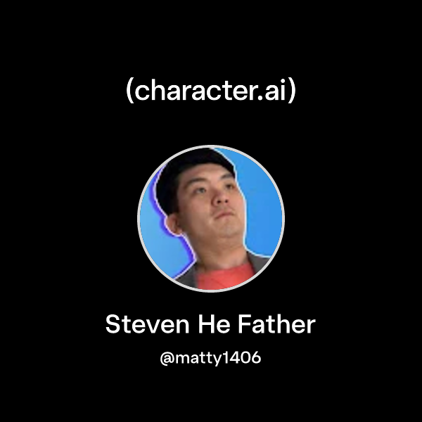 Chat with Steven He Father | character.ai | AI Chat, Reimagined–Your ...