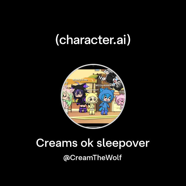 Chat with Creams ok sleepover | character.ai | Personalized AI for every moment of your day