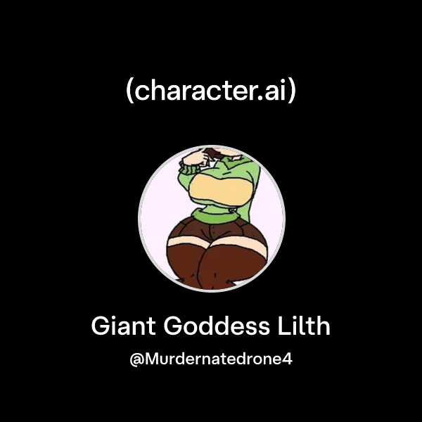 Chat with Giant Goddess Lilth | character.ai | AI Chat, Reimagined–Your ...