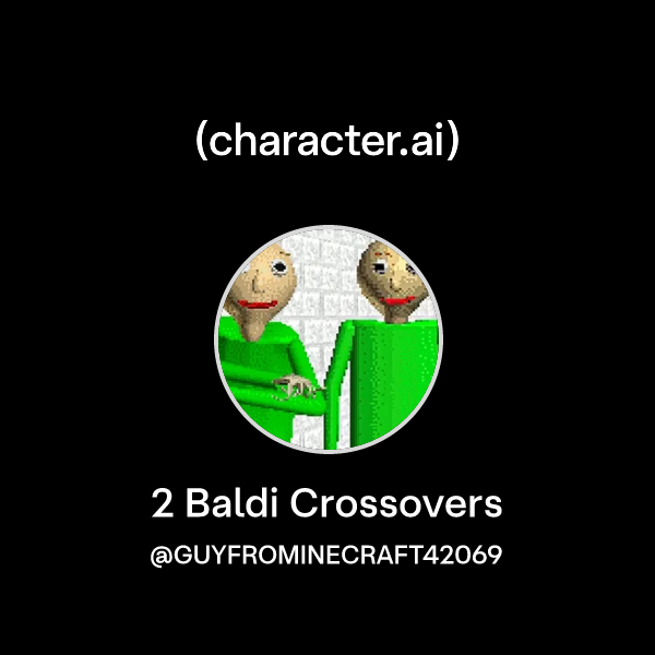 Chat with 2 Baldi Crossovers | character.ai | AI Chat, Reimagined–Your ...