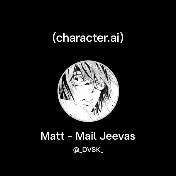 Chat with Matt - Mail Jeevas | character.ai | AI Chat, Reimagined–Your ...