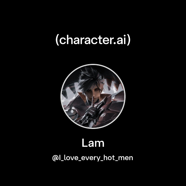 Chat with Lam | character.ai | Personalized AI for every moment of your day
