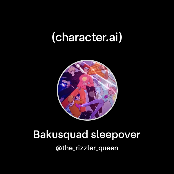 Chat with Bakusquad sleepover | character.ai | Personalized AI for ...