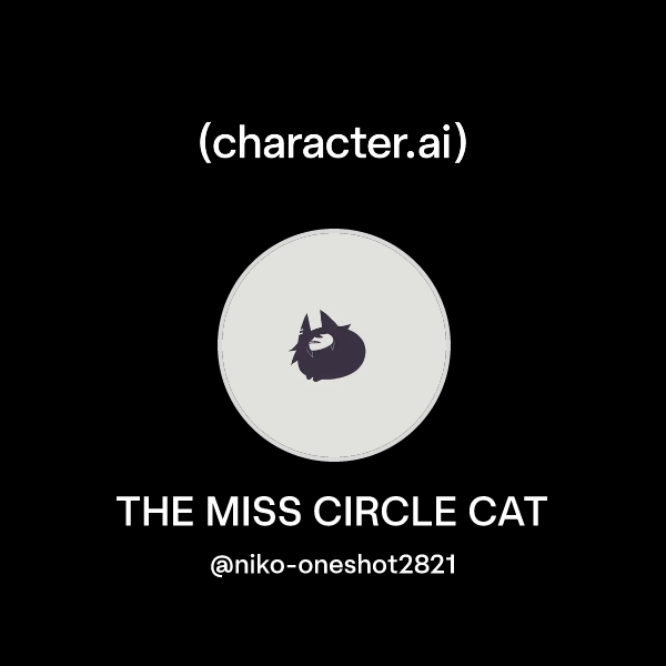 Chat with THE MISS CIRCLE CAT | character.ai | Personalized AI for ...