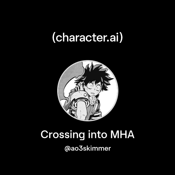 Chat with Crossing into MHA | character.ai | AI Chat, Reimagined–Your Words. Your World.