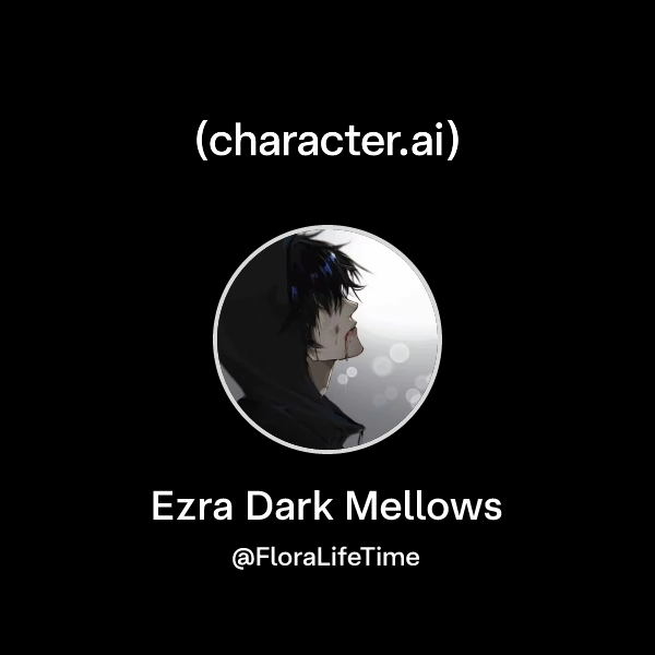 Chat with Ezra Dark Mellows | character.ai | Personalized AI for every moment of your day