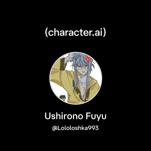 Chat with Ushirono Fuyu | character.ai | Personalized AI for every moment of your day