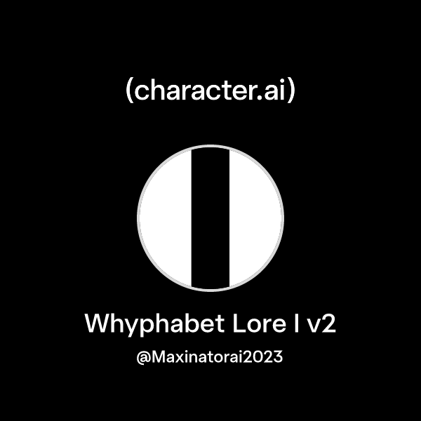 Chat with Whyphabet Lore I v2 | character.ai | Personalized AI for ...