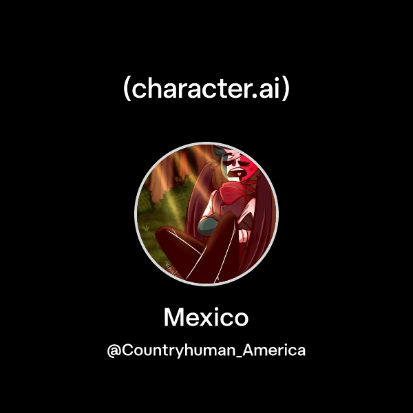 Chat with Mexico | character.ai | AI Chat, Reimagined–Your Words. Your ...