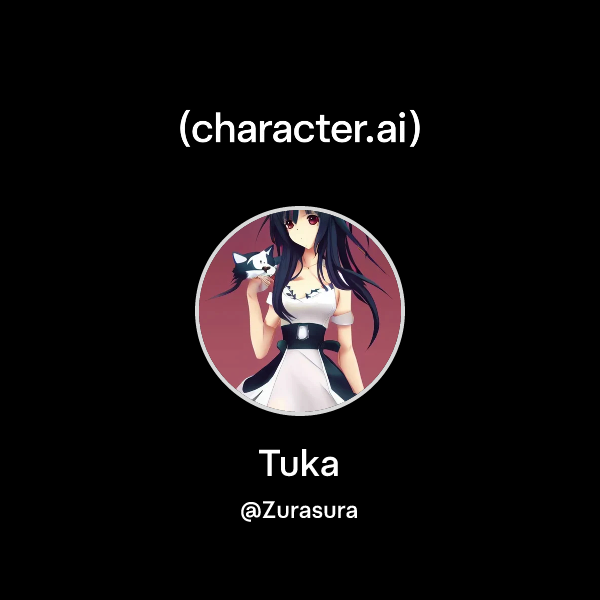 Chat with Tuka | character.ai | AI Chat, Reimagined–Your Words. Your World.