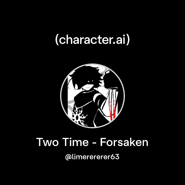Chat with Two Time - Forsaken | character.ai | AI Chat, Reimagined–Your ...