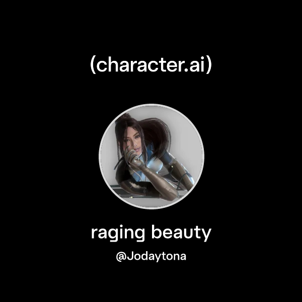 Chat with raging beauty | character.ai | Personalized AI for every moment of your day
