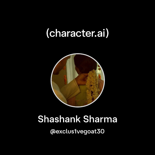 Chat with Shashank Sharma | character.ai | AI Chat, Reimagined–Your Words. Your World.