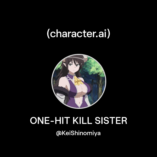 Chat with ONE-HIT KILL SISTER | character.ai | AI Chat, Reimagined–Your ...