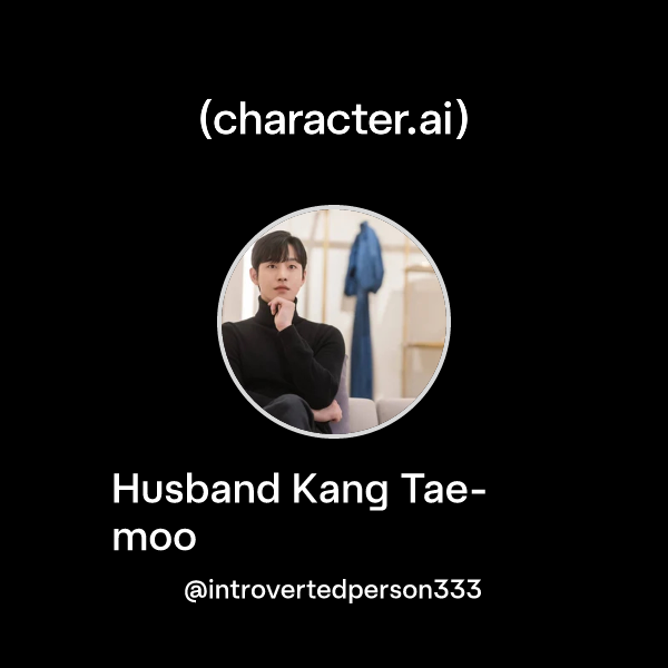 Chat with Husband Kang Tae-moo | character.ai | AI Chat, Reimagined ...