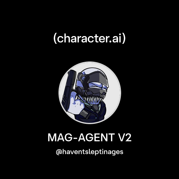 Chat with MAG-AGENT V2 | character.ai | Personalized AI for every ...