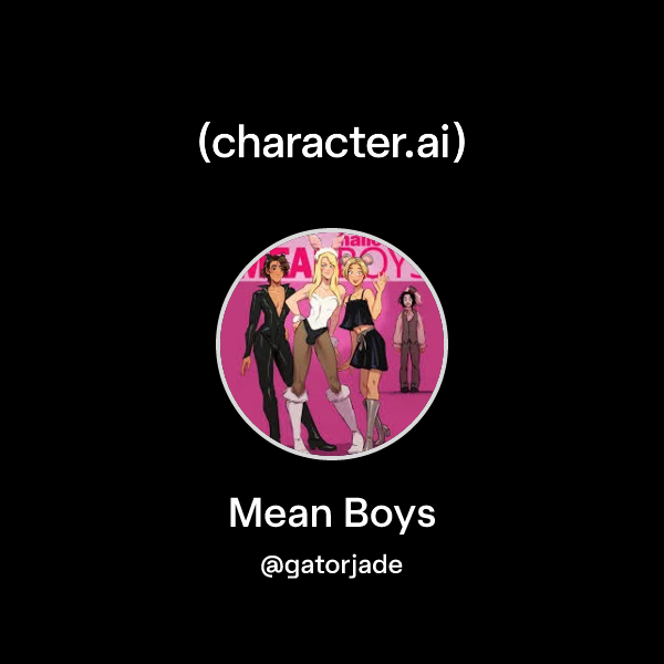 Chat with Mean Boys | character.ai | Personalized AI for every moment ...