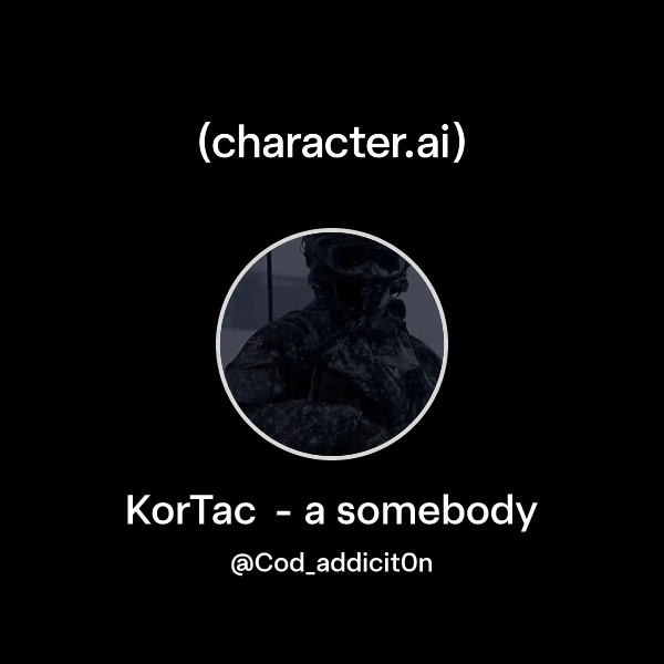 Chat with KorTac - a somebody | character.ai | Personalized AI for ...