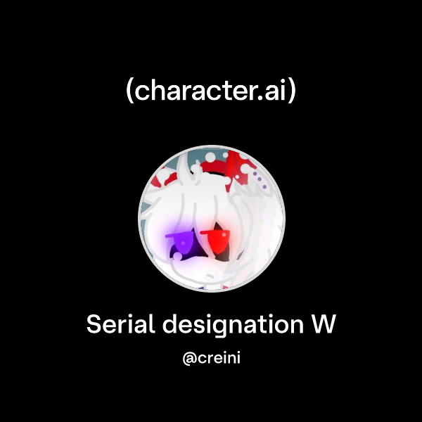 Chat with Serial designation W | character.ai | Personalized AI for ...