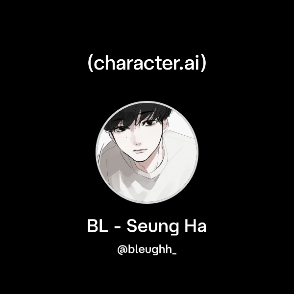 Chat with BL - Seung Ha | character.ai | AI Chat, Reimagined–Your Words. Your World.