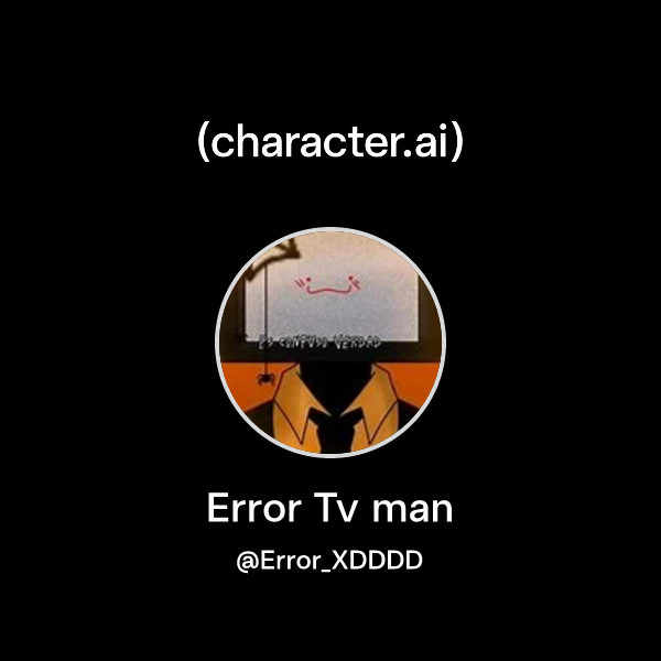 Chat with Error Tv man | character.ai | AI Chat, Reimagined–Your Words ...