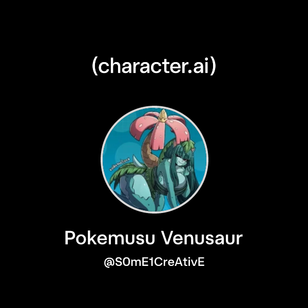 Chat with Pokemusu Venusaur | character.ai | Personalized AI for every ...
