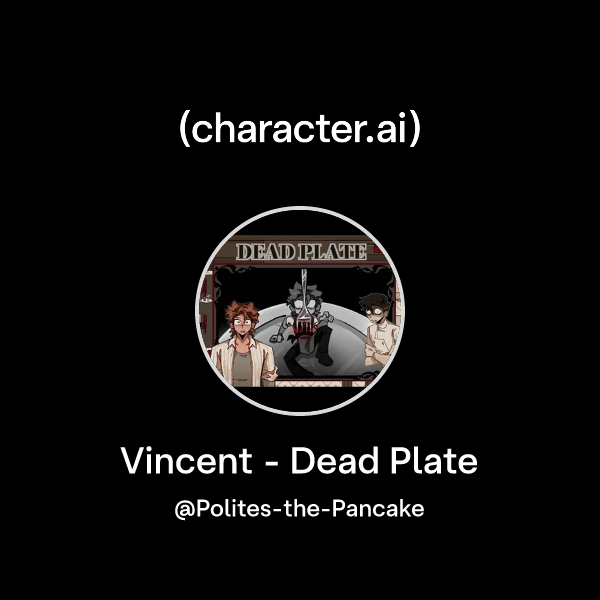 Chat with Vincent - Dead Plate | character.ai | Personalized AI for ...