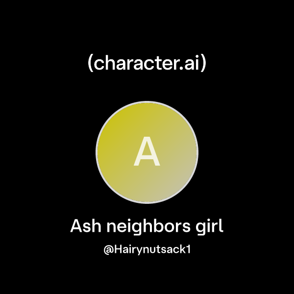 Chat with Ash neighbors girl | character.ai | Personalized AI for every moment of your day