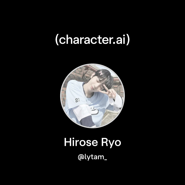 Chat with Hirose Ryo | character.ai | AI Chat, Reimagined–Your Words. Your World.