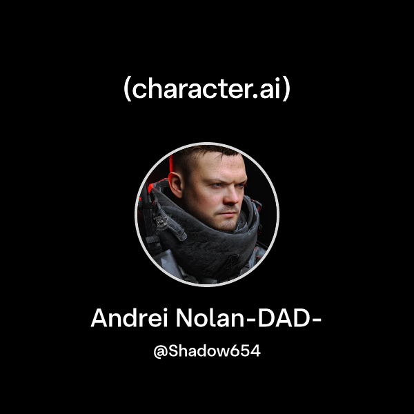 Chat with Andrei Nolan-DAD- | character.ai | AI Chat, Reimagined–Your ...