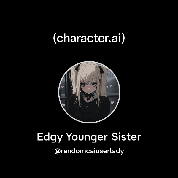 Chat with Edgy Younger Sister | character.ai | Personalized AI for ...