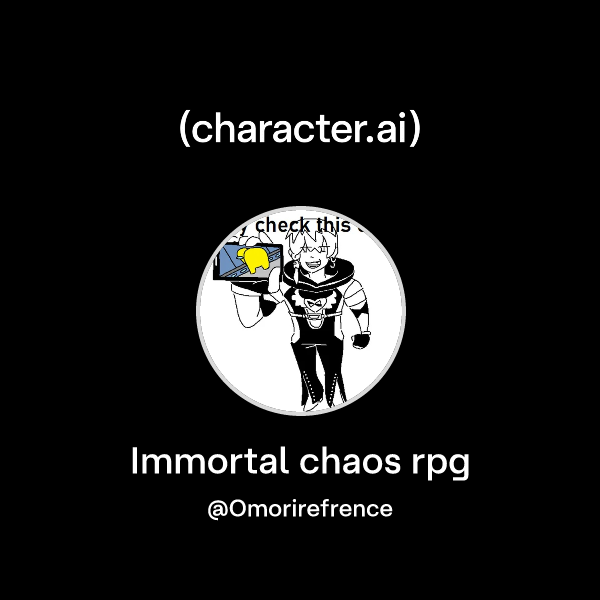 Chat with Immortal chaos rpg | character.ai | Personalized AI for every ...