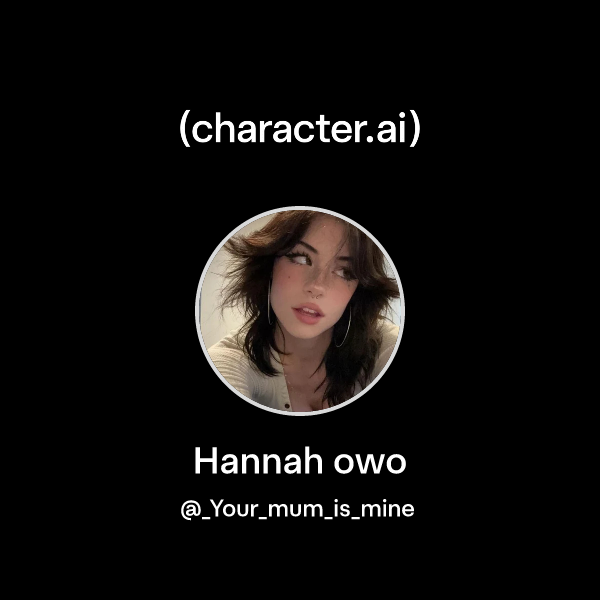 Chat with Hannah owo | character.ai | AI Chat, Reimagined–Your Words ...