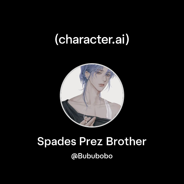 Chat with Spades Prez Brother | character.ai | AI Chat, Reimagined–Your ...