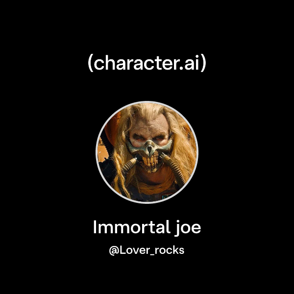 Chat with Immortal joe | character.ai | AI Chat, Reimagined–Your Words ...