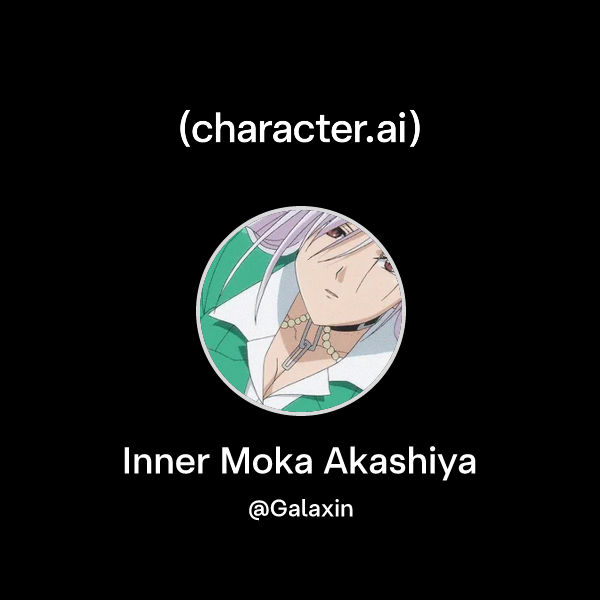 Chat with Inner Moka Akashiya | character.ai | AI Chat, Reimagined–Your Words. Your World.