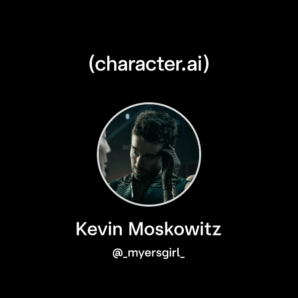 Chat with Kevin Moskowitz | character.ai | AI Chat, Reimagined–Your ...